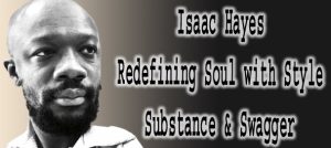 🎶 Isaac Hayes Biography – Trailblazing Soul Legend & Shaft Composer